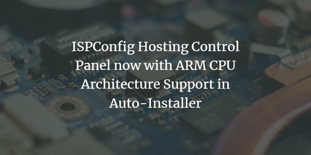 Ispconfig Hosting Control Panel Now With Arm Cpu Architecture Support In Auto Installer Ispconfig 